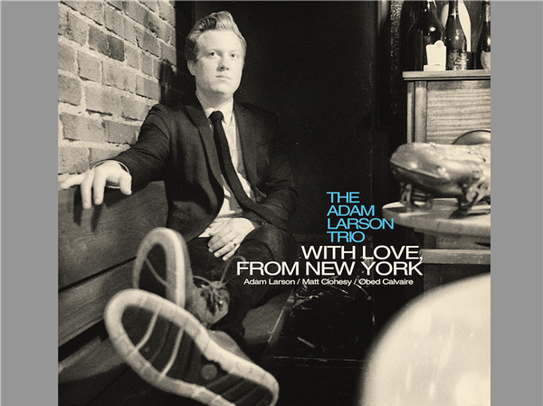 Review: 'With Love, From New York' closes out saxophonist Adam Larson's ...